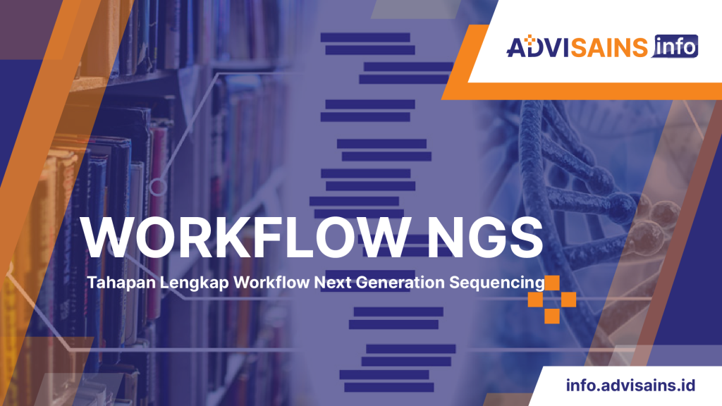 Tahapan Lengkap Workflow Next Generation Sequencing (NGS) - Info Advisains